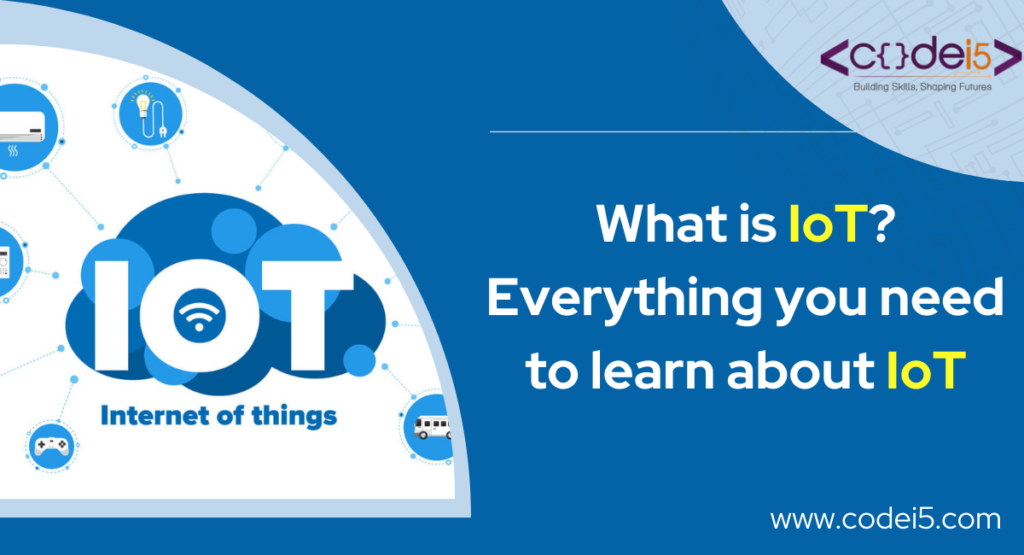 What is IoT? Everything you need to learn about IoT - Codei5